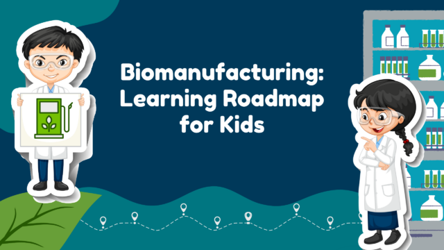 Biomanufacturing: Learning Roadmap for Kids - jbei.org